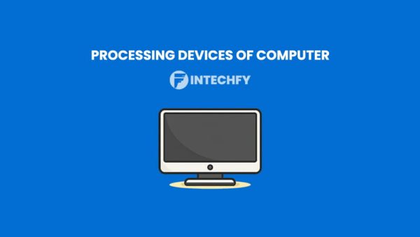 Processing Devices of Computer: Definition, Types, Examples and How ...